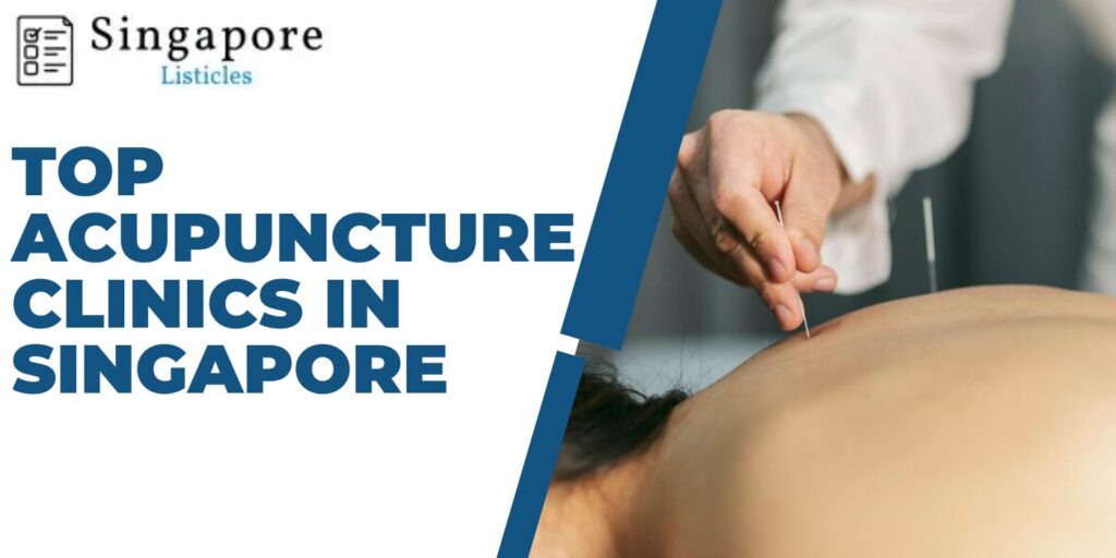 Top 10 Acupuncture Clinics In Singapore 2025